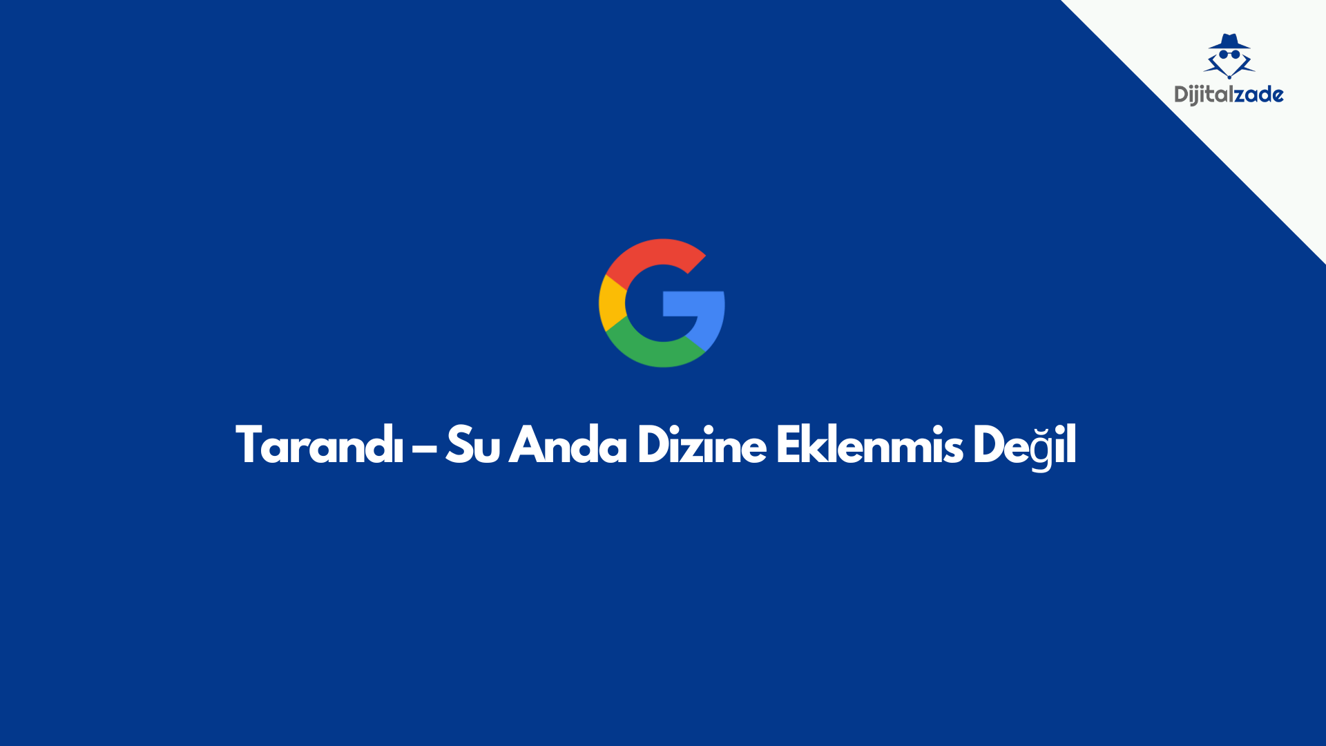 Tarandı - Şu Anda Dizine Eklenmiş Değil Hatası Nasıl Çözülür? - Dijitalzade